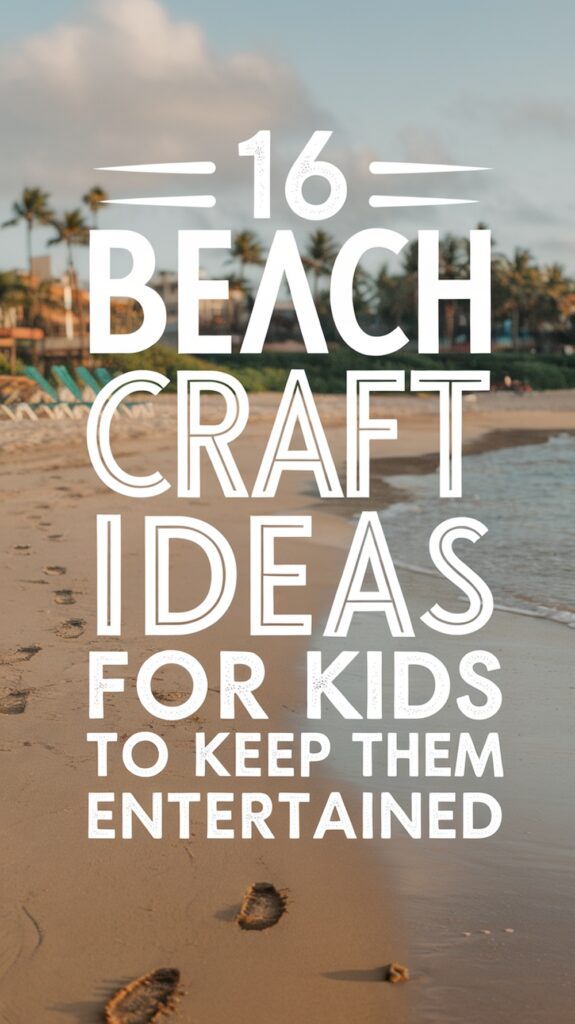 16 Beach Craft Ideas For Kids to Keep Them Entertained - WithLoveLive